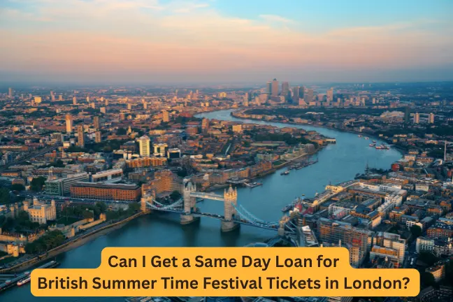 Can I Get a Same Day Loan for British Summer Time Festival Tickets in ...