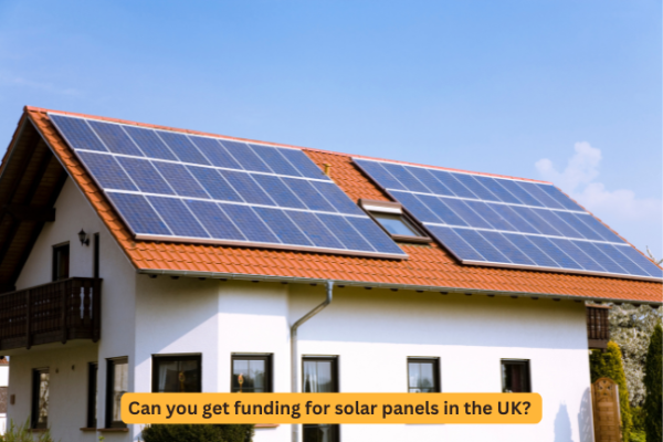 Can You Get Funding For Solar Panels In The UK?