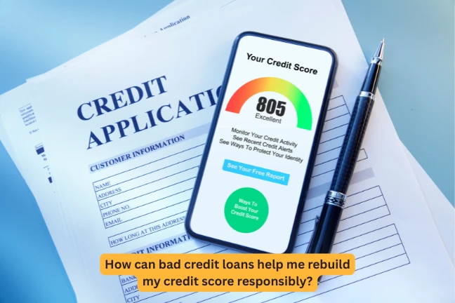 How can bad credit loans help me rebuild my credit score responsibly?